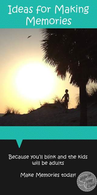 Ideas for Making Memories | Satisfaction Through Christ